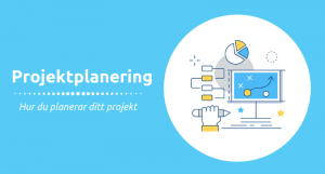 Projektplan [Komplett Guide 2020]: Hur du skriver en fulländad Projektplan!